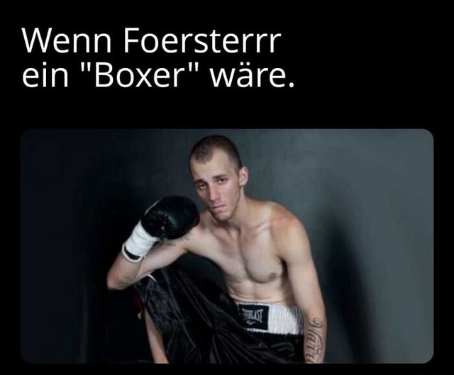 Wenn Foersterrr ein "Boxer" ware. - Keke