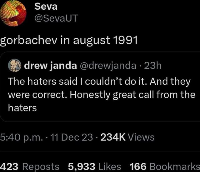 Gorbachev in august 1991 drew janda @drewjanda The haters said I couldn ...