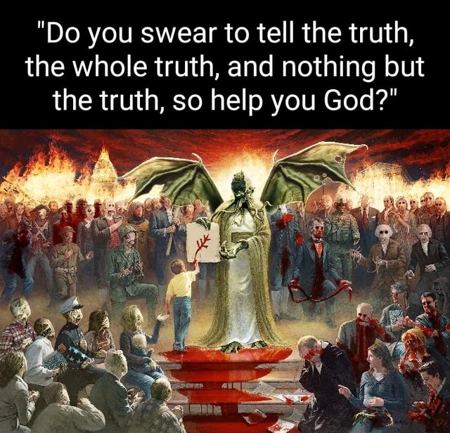 "Do you swear to tell the truth, the whole truth, and nothing but the ...