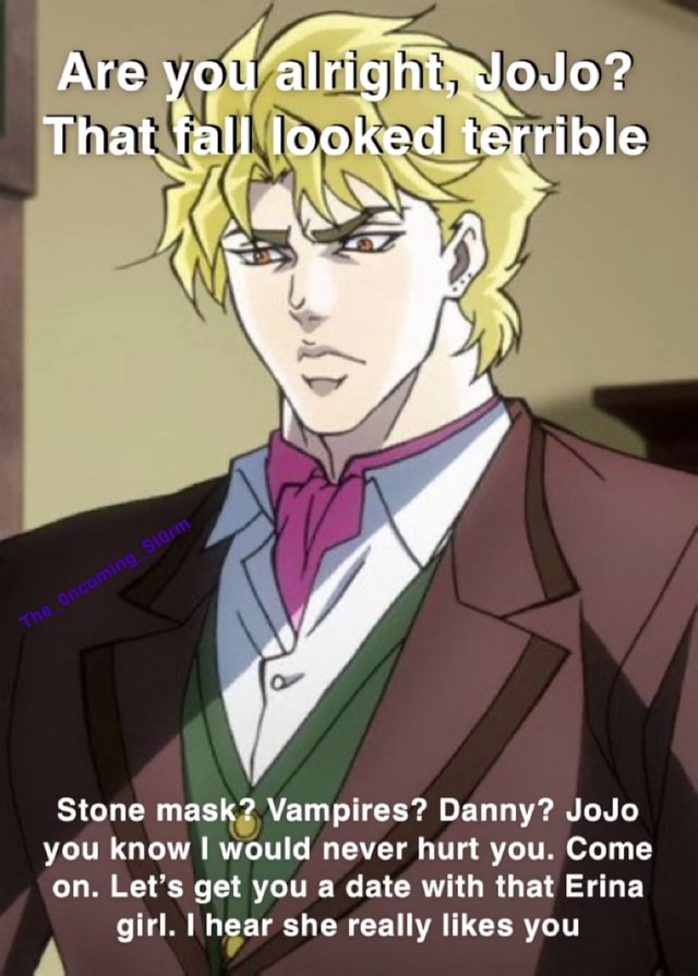 Are you alright, JoJo? That fall looked terrible Stone mask? Vampires ...