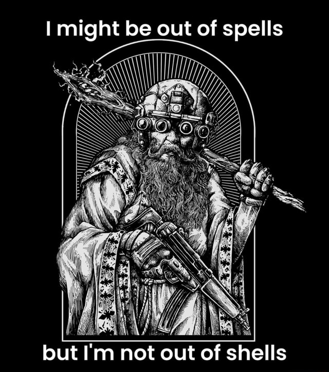 I might be out of spells but I'm not out of shells - iFunny