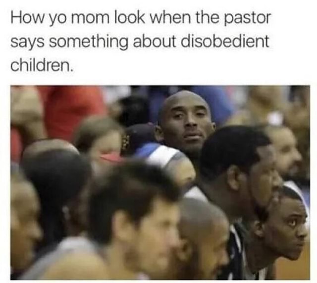 How yo mom look when the pastor says something about disobedient ...