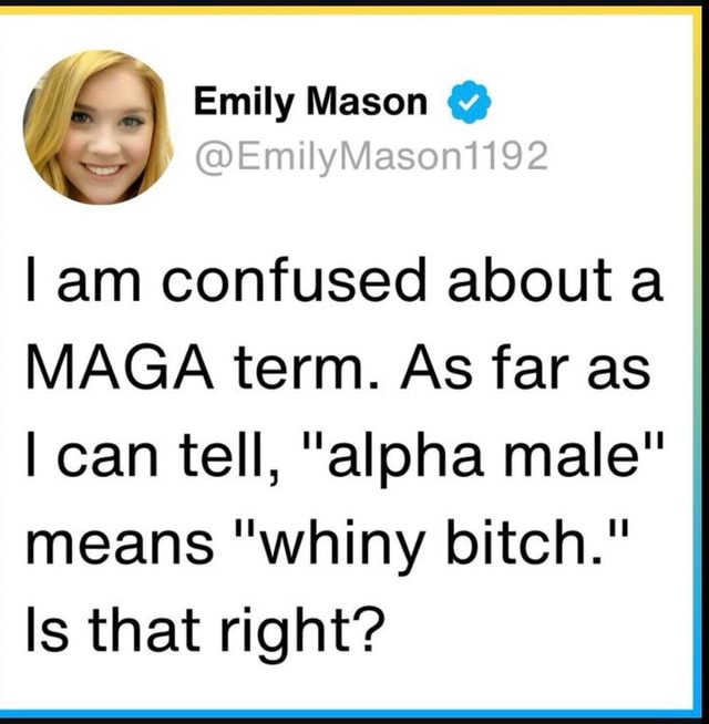 Emily Mason I am confused about a MAGA term. As far as I can tell ...