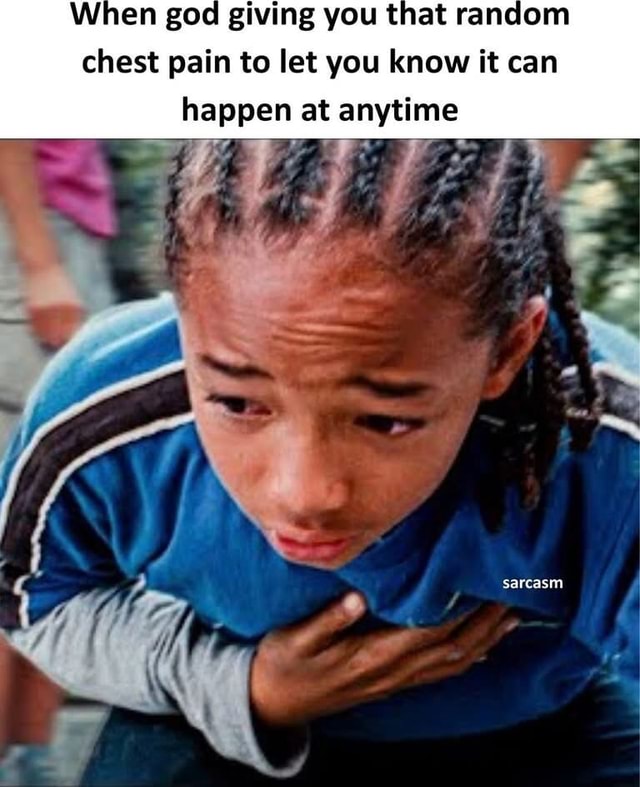 When god giving you that random chest pain to let you know it can ...
