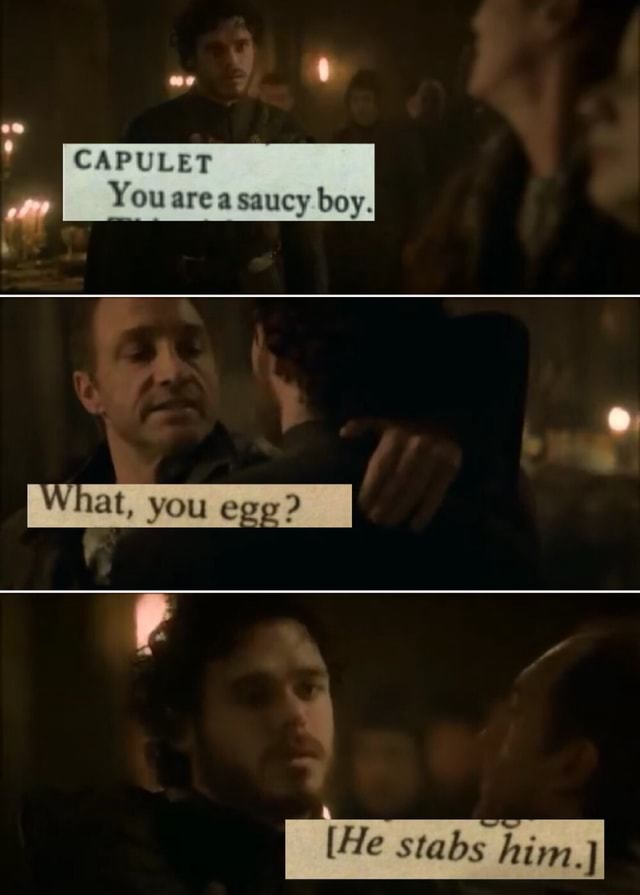 CAPULET e You are a saucy boy. - iFunny