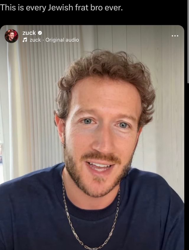 This is every Jewish frat bro ever. zuck Original audio - iFunny