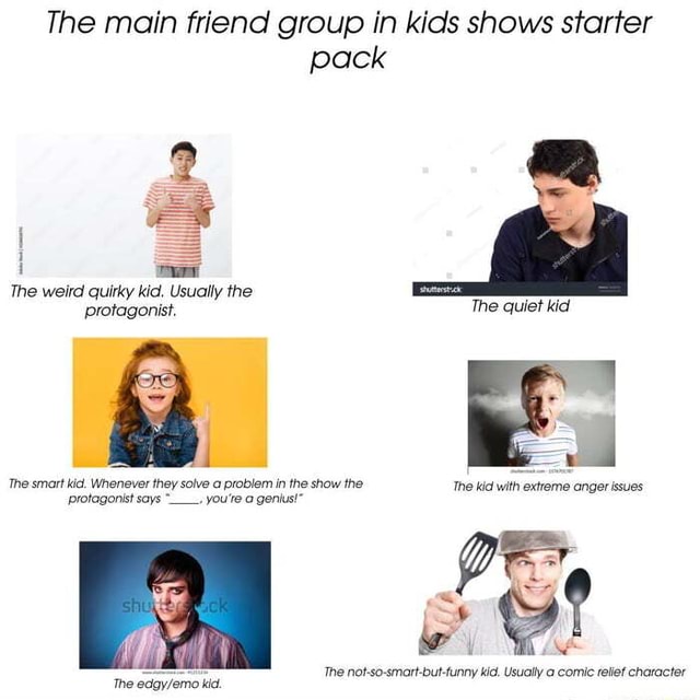 The main friend group in kids shows starter pack The weird quirky kid ...