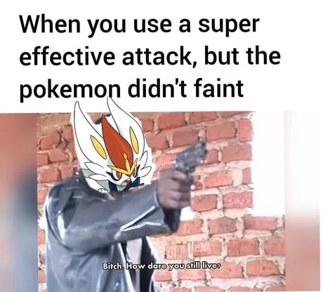 When you use a super effective attack, but the pokemon didn't faint ...