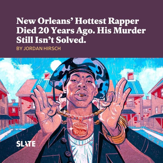 New Orleans' Hottest Rapper Died 20 Years Ago. His Murder Still Isn't ...