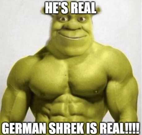 HE'S REAL GERMAN SHREK IS REAL! - iFunny