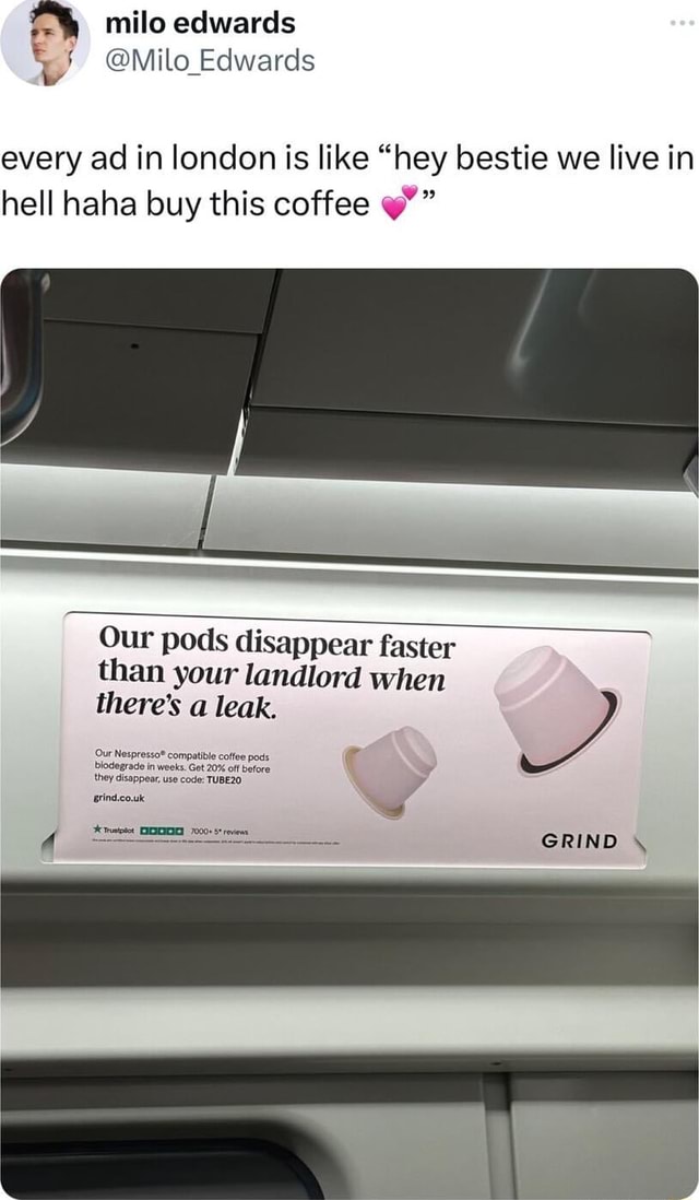 Milo edwards Milo Edwards every ad in london is like "hey bestie we ...