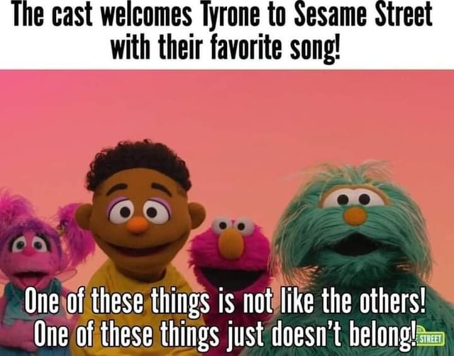 The cast welcomes lyrone to Sesame Street with their favorite song! One of these things is not ...