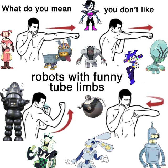 What do you mean you don't like tube limbs - iFunny