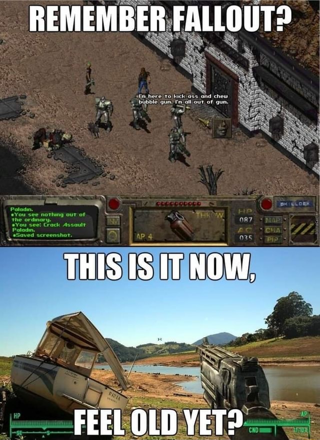 REMEMBER FALLOUT? kick ass and chew bubbleI gum. all out, of gun. THIS ...