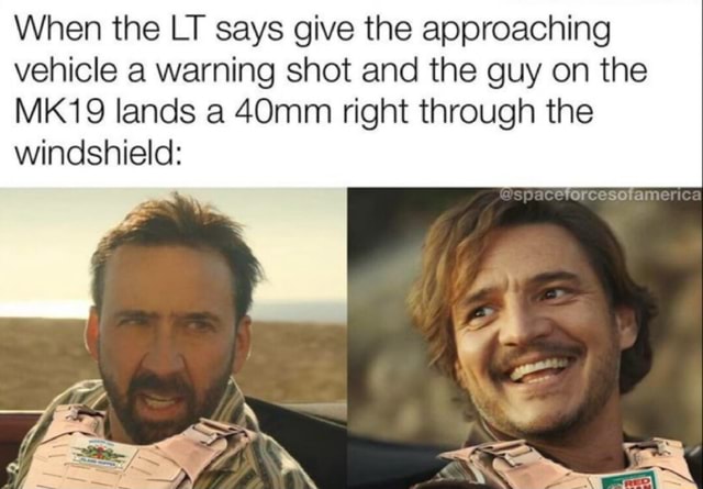 When the LT says give the approaching vehicle a warning shot and the ...