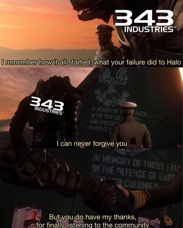 343 INDUSTRIES all what your failure did to Halo NOus I can never ...