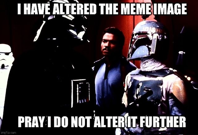 I HAVE ALTERED THE MEME IMAGE PRAY 1 NOT ALTERIT FURTHER - iFunny