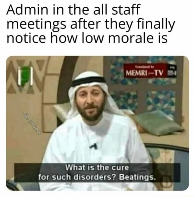 Admin in the all staff meetings after they finally notice how low ...