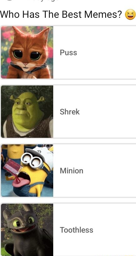 Who Has The Best Memes? Puss Shrek Minion Toothless - iFunny