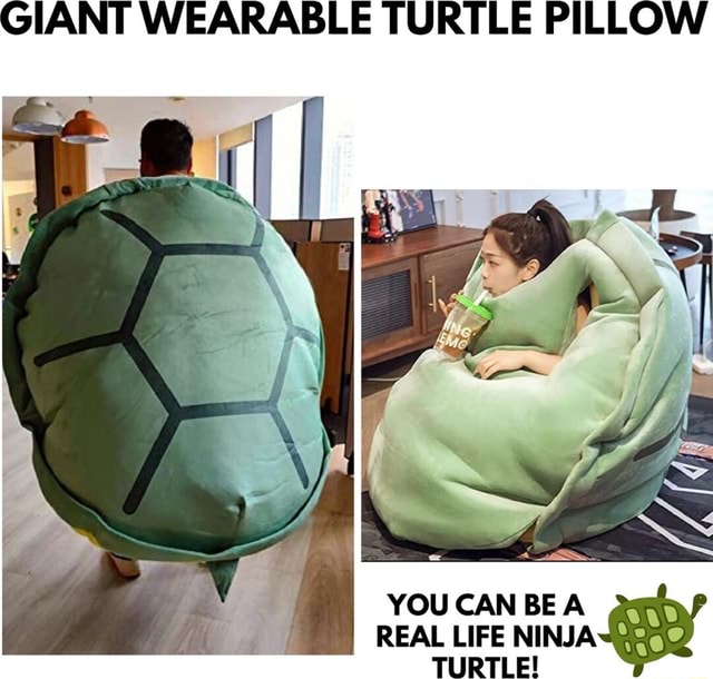 GIANT WEARABLE TURTLE PILLOW YOU CAN BEA REAL LIFE NINJA TURTLE! - iFunny