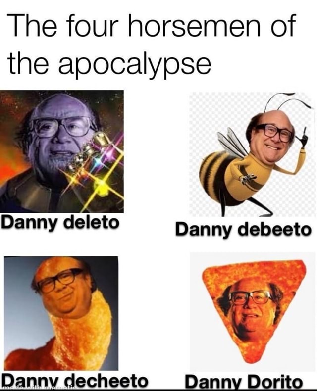 The four horsemen of the apocalypse Danny Danny debeeto Dannv decheeto ...