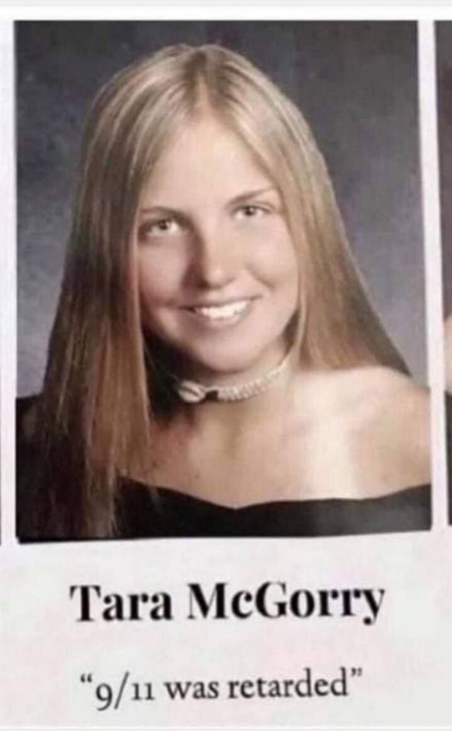Tara McGorry was retarded" - iFunny