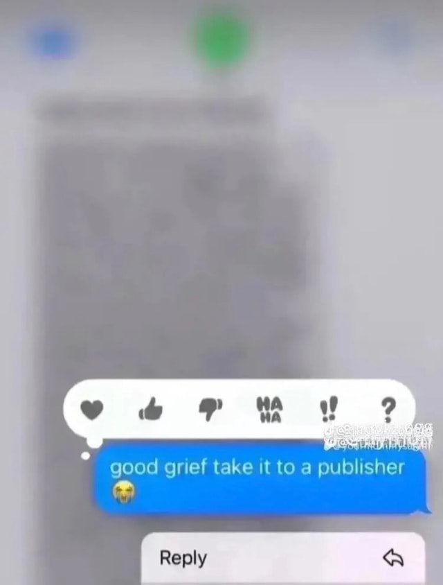 OF good grief take it to a publisher Reply - iFunny