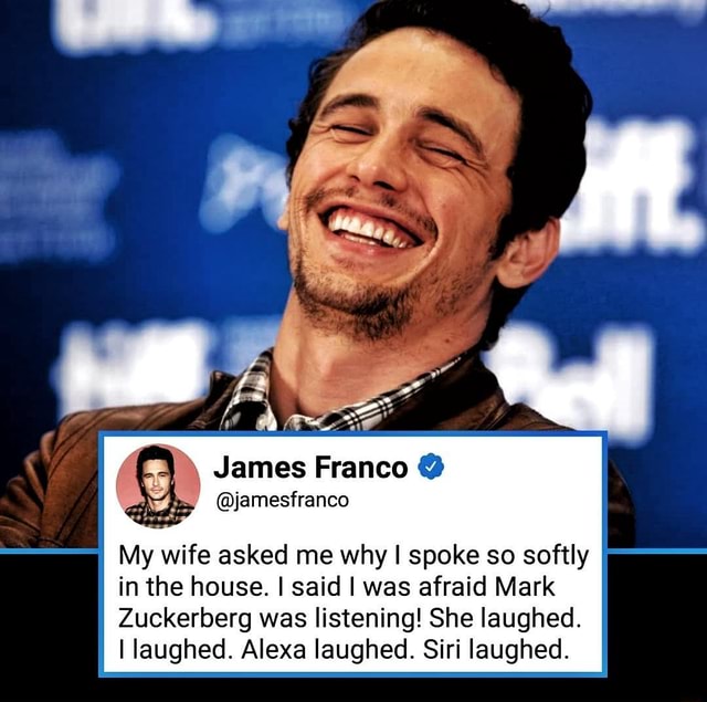 Now I'm laughing - @jamesfranco James Franco @ My wife asked me why ...