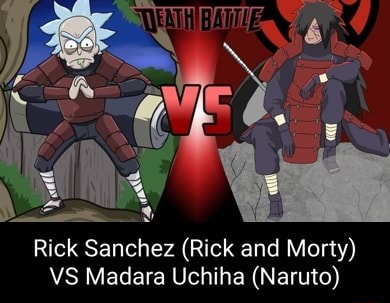 An Rick Sanchez (Rick and Morty) VS Madara Uchiha (Naruto} - iFunny