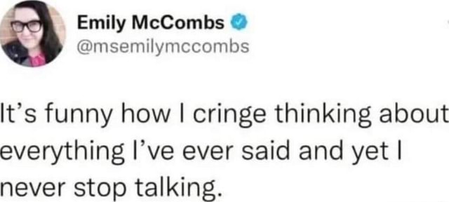 Emily McCombs @msemilymecombs It's funny how I cringe thinking about ...