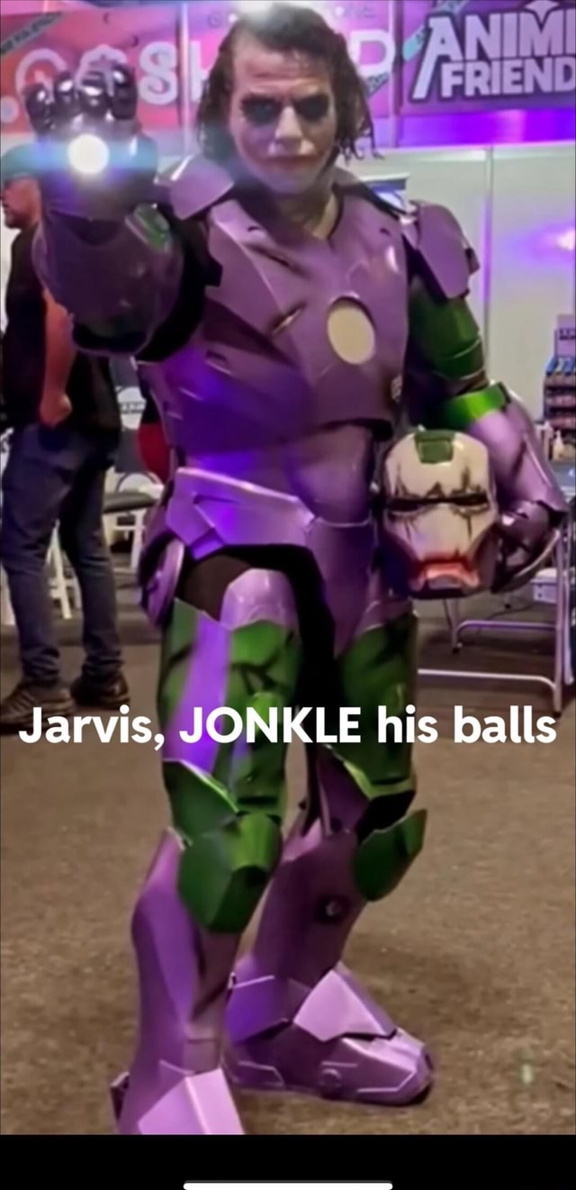 Jarvis, JONKLE his balls - iFunny