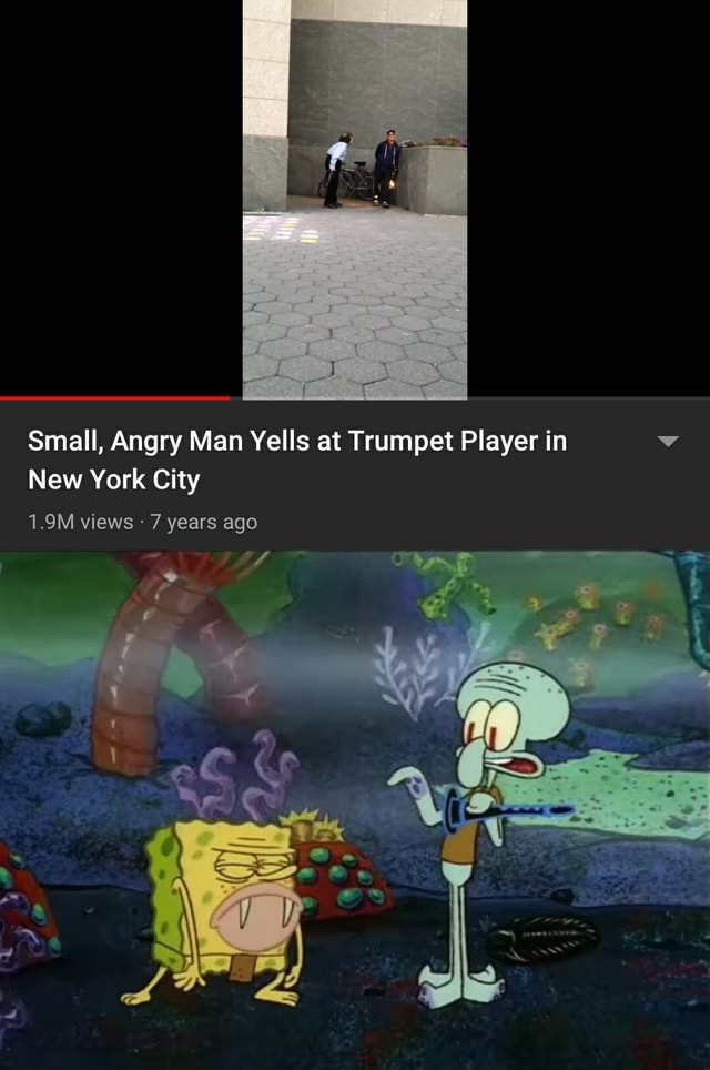 Small, Angry Man New York City Small, Angry Man Yells at Trumpet Player ...