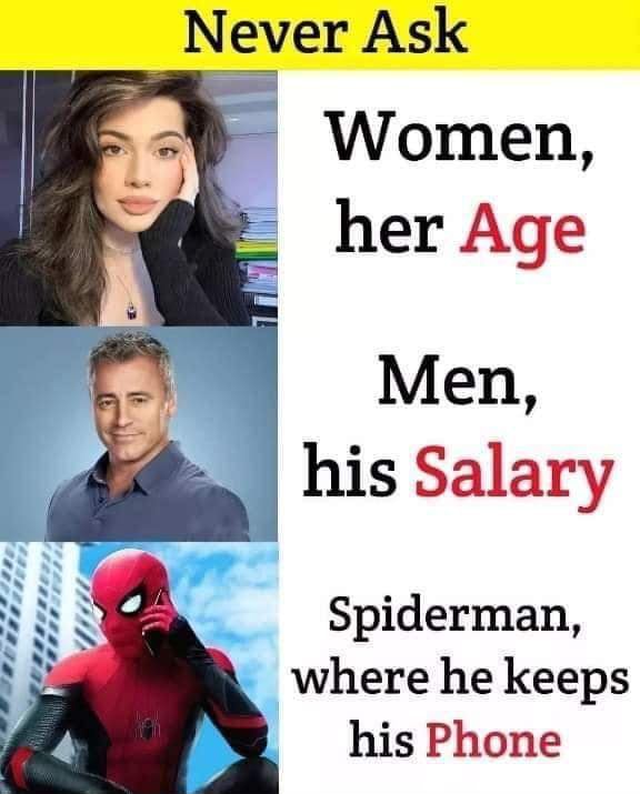Never Ask Women, her Age Men, his Salary Spiderman, where he keeps his ...