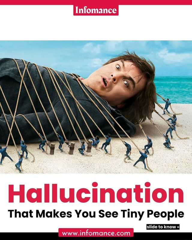 Infomance Hallucination That Makes You See Tiny People www. slide to ...