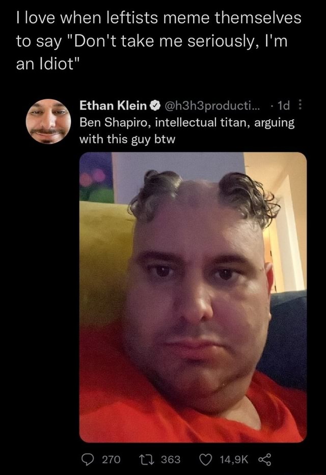 I love when leftists meme themselves to say "Don't take me seriously, I ...