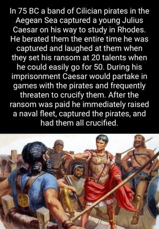 In 75 BC a band of Cilician pirates in the Aegean Sea captured a young ...