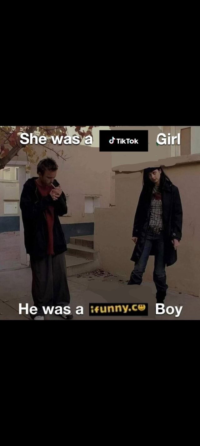 She waS TikTok Girl He was a Boy - iFunny