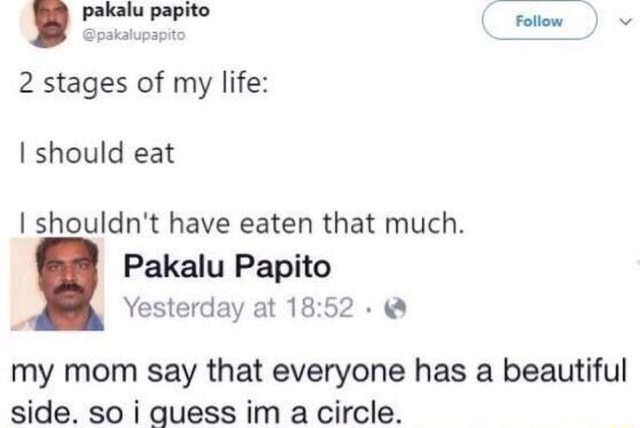 Pakalu papito Follow 2 stages of my life: I should eat I shouldn't have ...