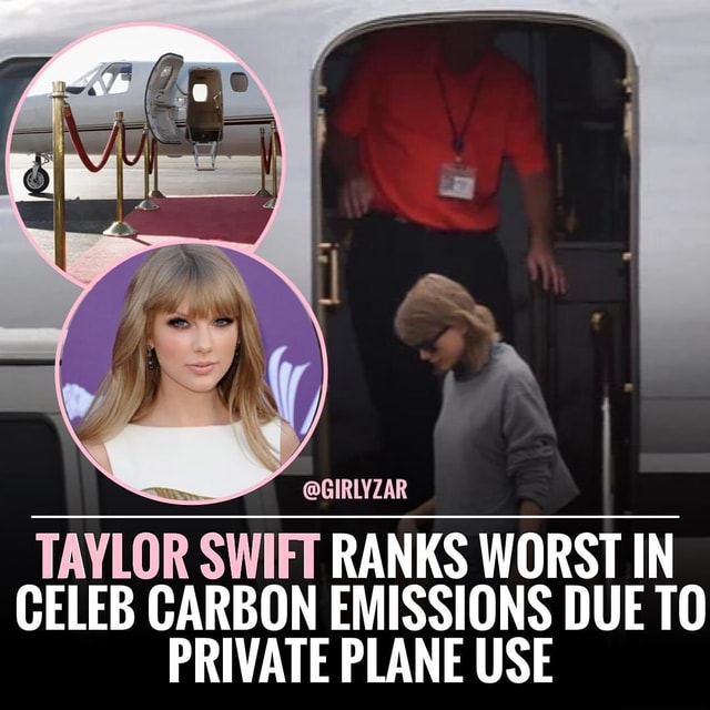 @GIRLYZAR TAYLOR SWIFT RANKS WORST IN CELEB CARBON EMISSIONS DUE TO ...