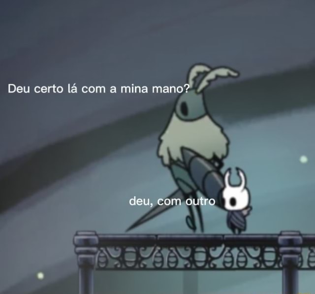 Deu certo la com a mina mano? leu, com outro I - )