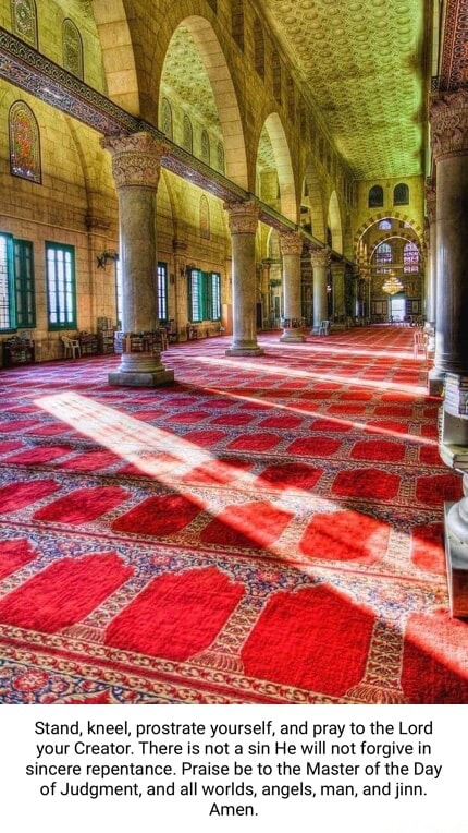 Stand, kneel, prostrate yourself, and pray to the Lord your Creator ...
