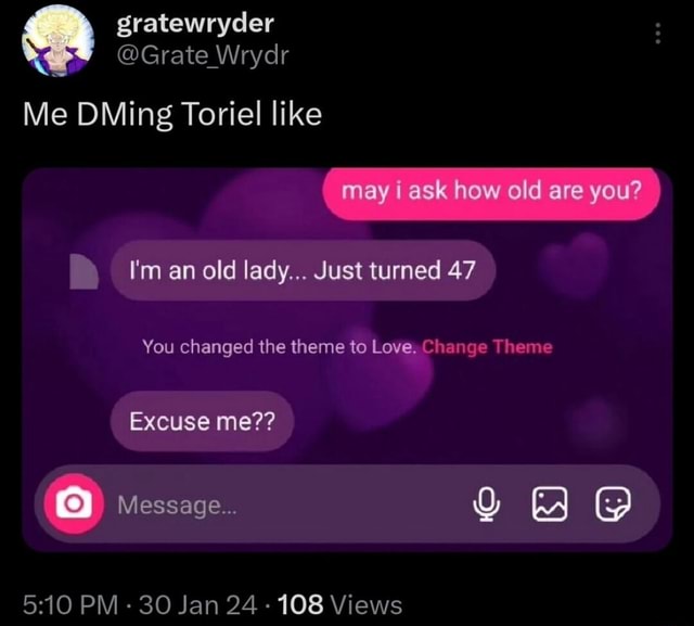Gratewryder @Grate Wryar Me DMing Toriel like ( may i ask how old are ...