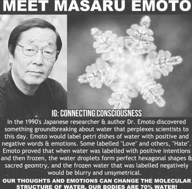 MEET MASARU EMOTO CONSCIOUSNESS In the 1990's Japanese researcher ...