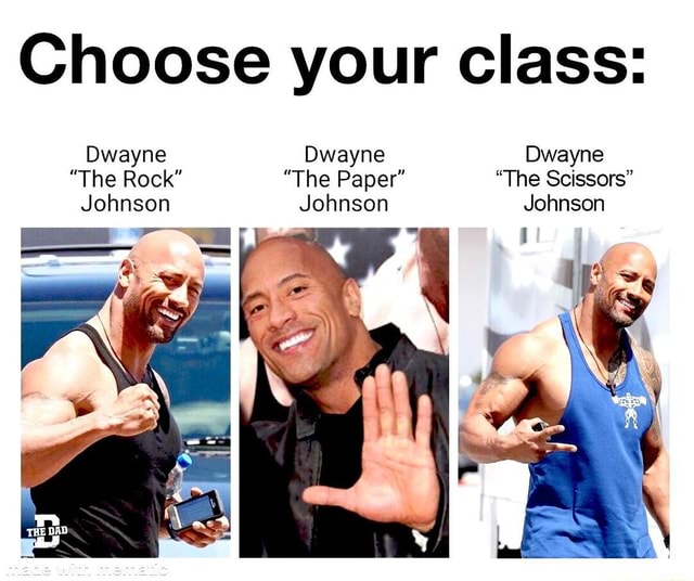 Choose your class: Dwayne Dwayne Dwayne "The Rock" "The Paper" "The Scissors" Johnson Johnson ...