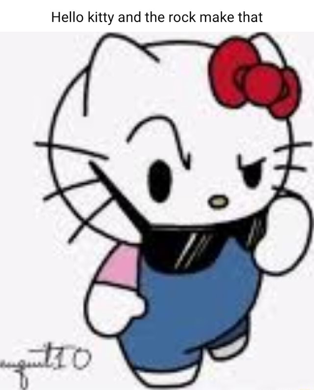 Hello kitty and the rock make that - iFunny