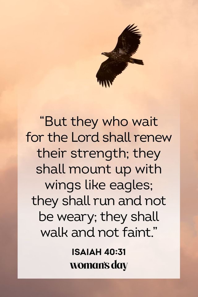"But they who wait for the Lord shall renew their strength; they shall ...