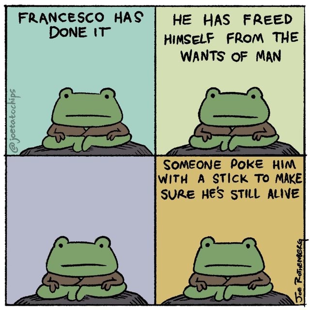 WANTS oF MAN TENT PokE HIM WITH A STICK To MAKE SURE HES STILL ALIVE ...