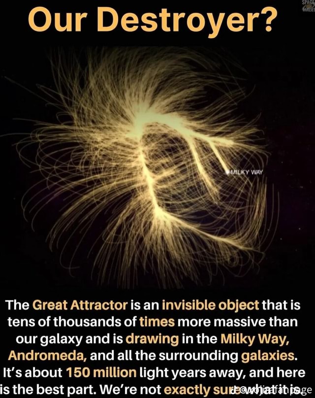 Our Destroyer? The Great Attractor is an invisible object that is tens ...