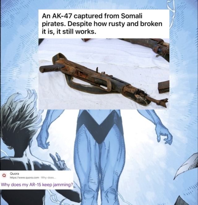 An AK-47 captured from Somali pirates. Despite how rusty and broken it ...