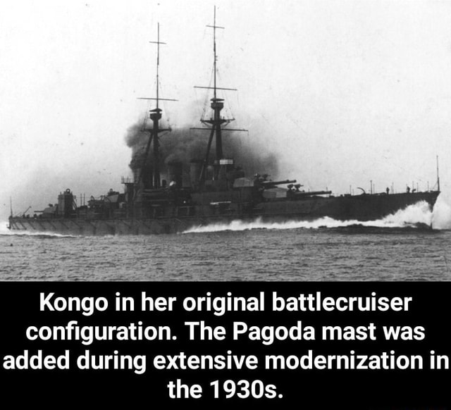 Kongo in her original battlecruiser configuration. The Pagoda mast was ...